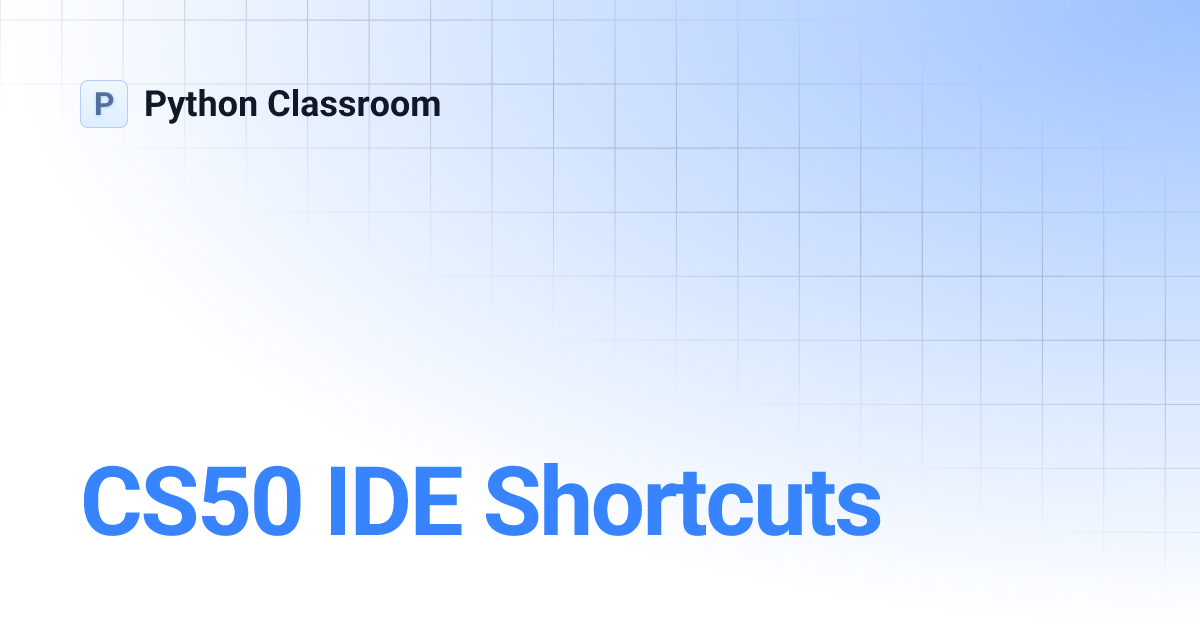 CS50 IDE Shortcuts | Python Classroom