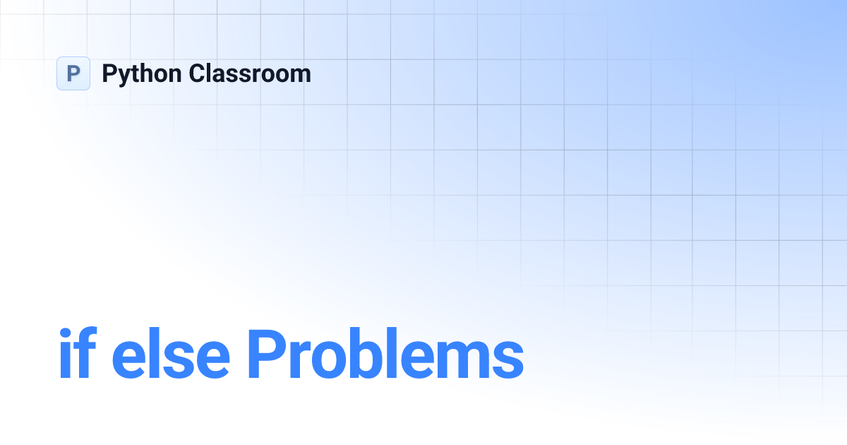 If Else Problems Python Classroom