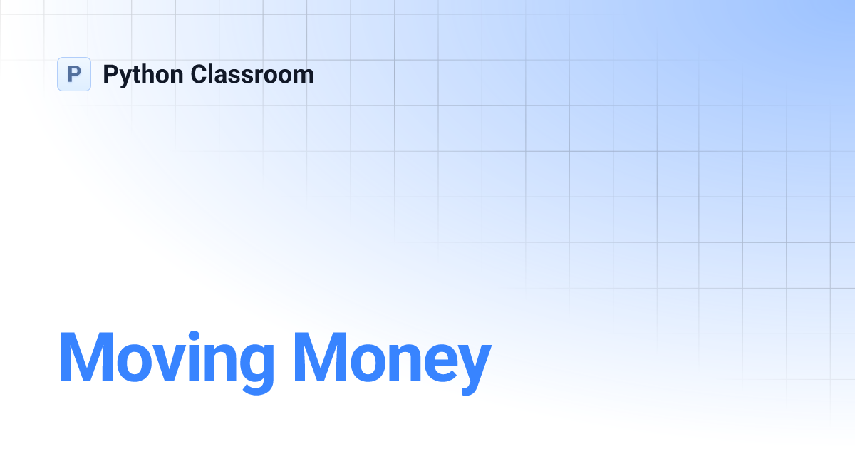 Moving Money | Python Classroom