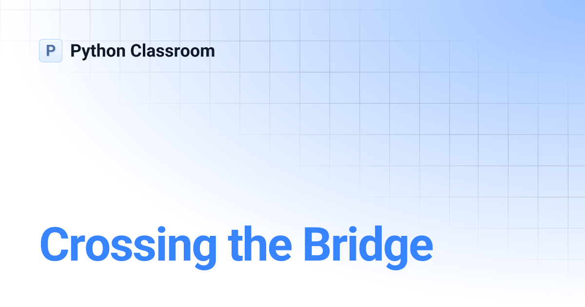 Crossing the Bridge | Python Classroom
